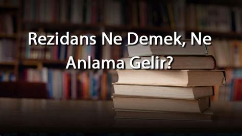 Rezidans Ne Demek Ne Anlama Gelir Rezidans Kelimesinin Tdk Sözlük Anlamı