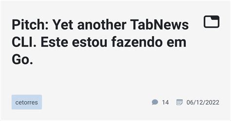 Pitch Yet Another Tabnews Cli Este Estou Fazendo Em Go · Cetorres