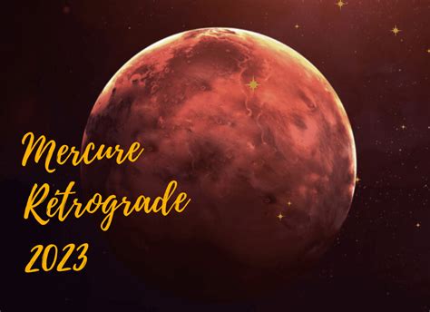 Mercure Rétrograde 2023 Dates Et Effets Sur Votre Signe Astro