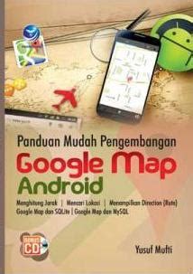 Panduan Mudah Pengembangan Google Map Android Yusuf Mufti Belbuk