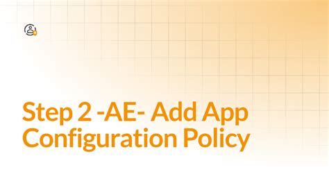 Step 2 Ae Add App Configuration Policy Secure Contacts App Sca