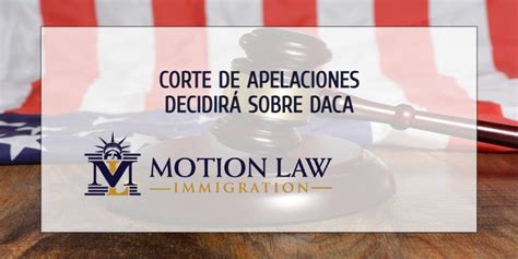 Corte De Apelaciones Decidirá Sobre Daca Motion Law