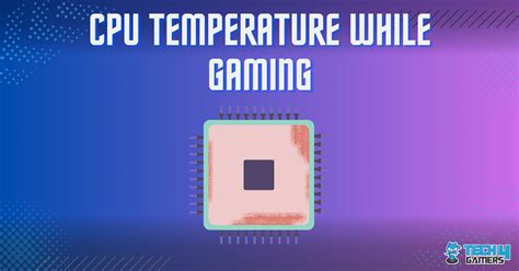 Cpu Temperature While Gaming Extensive Guide Tech4gamers
