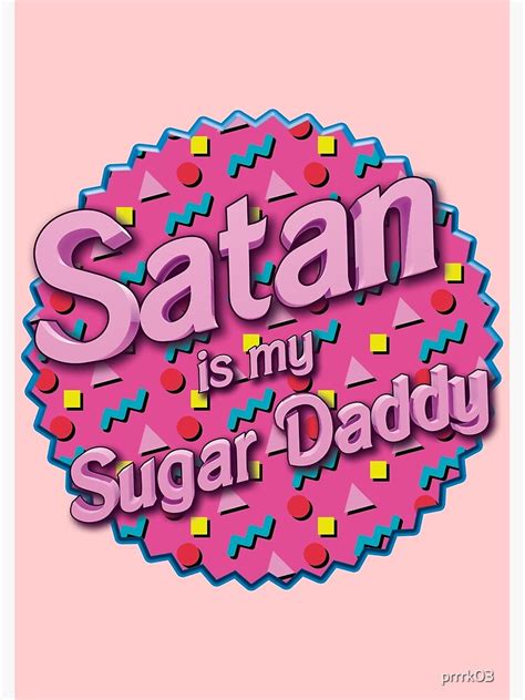 Satan Is My Sugar Daddy Poster For Sale By Prrrk03 Redbubble