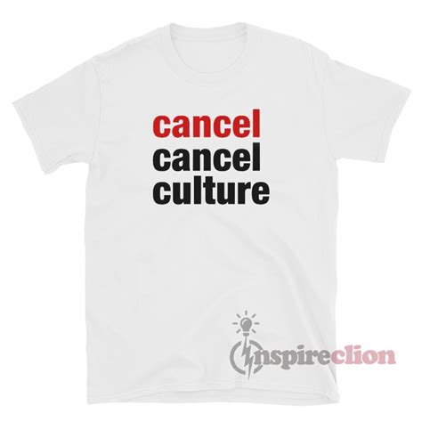 Get It Now Cancel Cancel Culture T Shirt