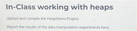 Solved Csc230in Class Working With Heaps Upload And Compile