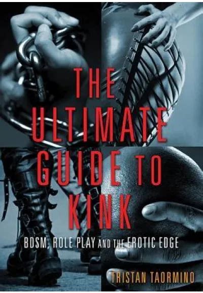 The Ultimate Guide To Kink Bdsm Role Play And The Erotic Edge Tristan