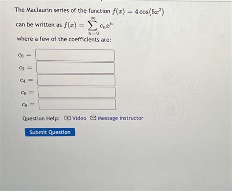 Solved The Maclaurin Series Of The Function F X 4cos 5x2 Chegg