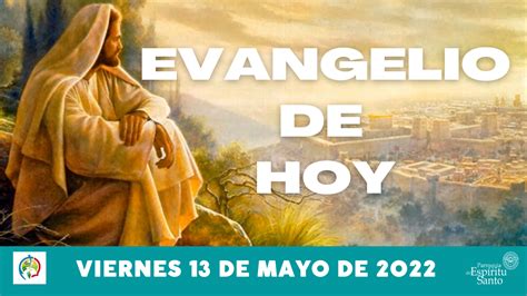 EVANGELIO DE HOY 13 DE MAYO Parroquia Espíritu Santo