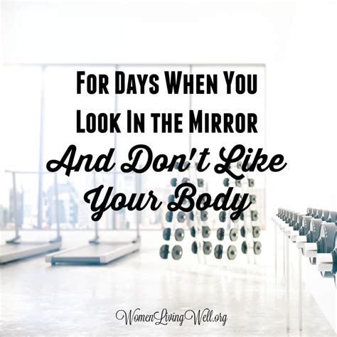 For Days When You Look In The Mirror And Dont Like Your Body Women