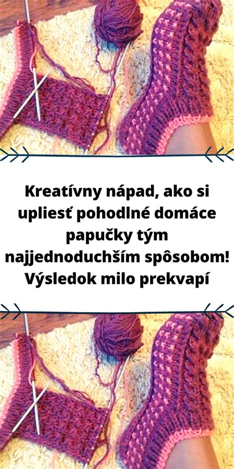 Kreatívny Nápad Ako Si Upliesť Pohodlné Domáce Papučky Tým