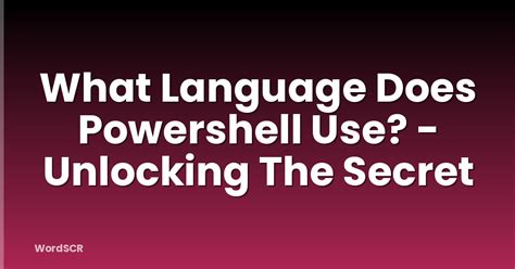 What Language Does Powershell Use Unlocking The Secret Wordscr