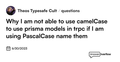 Why I Am Not Able To Use Camelcase To Use Prisma Models In Trpc If I Am Using Pascalcase Name