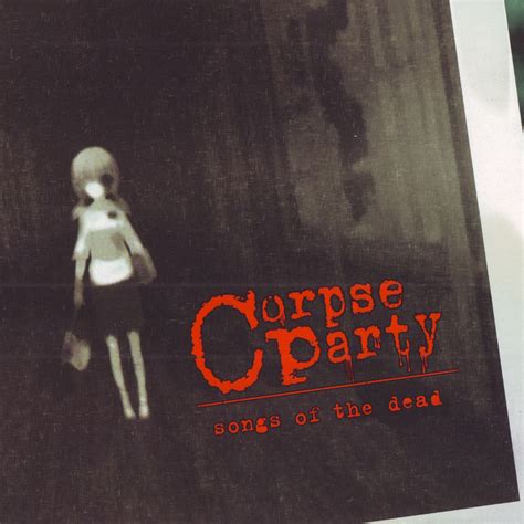 Corpse Party Songs Of The Dead Vol 1 Original Game Soundtrack Album By Bleach Spotify