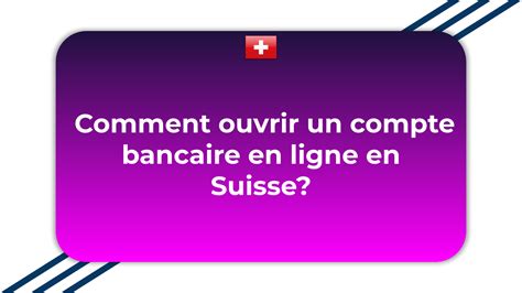 Comment Ouvrir Un Compte Bancaire En Ligne En Suisse