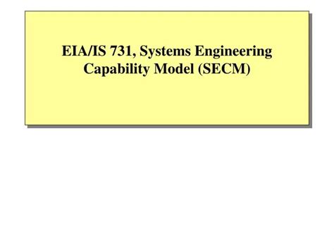 Ppt Eiais 731 Systems Engineering Capability Model Secm Powerpoint Presentation Id6521091
