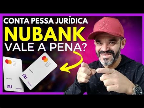 Conta Pj Pessoa Jurídica Nubank Vale A Pena Quais Os Benefícios