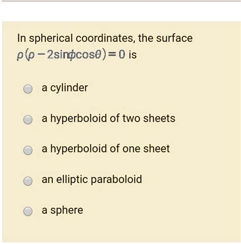 SOLVED In Spherical Coordinates The Surface Zsindcose Is Cylinder Hyperboloid Of Two