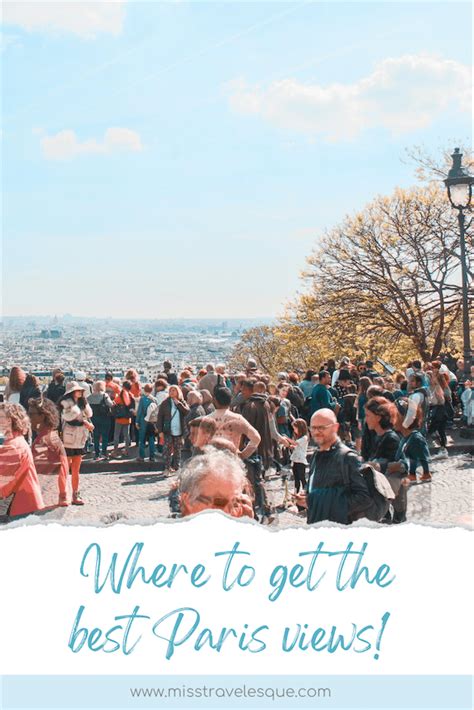 Montmartre Views How To Get The Best Views Of Paris Miss Travelesque