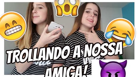 Trollando A Nossa Amiga Youtube