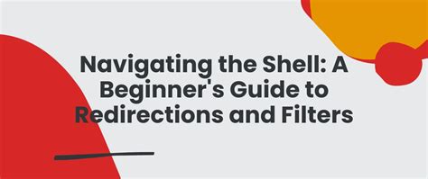 Navigating The Shell A Beginners Guide To Redirections And Filters Dev Community
