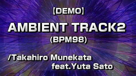 DEMOAMBIENT TRACK2 BPM98 Takahiro Munekata Feat Yuta Sato YouTube