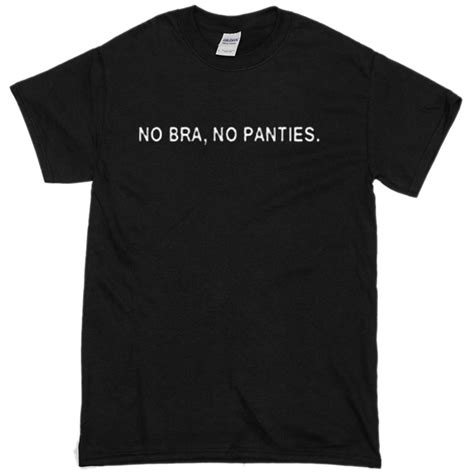 No Bra No Panties T Shirt
