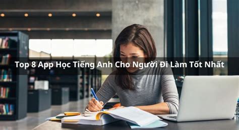 Top 8 App Học Tiếng Anh Cho Người Đi Làm Hiệu Quả Nhất