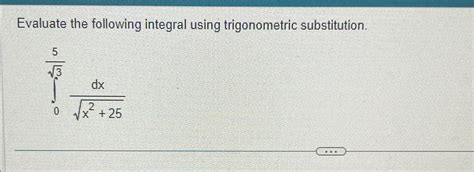 Solved Evaluate The Following Integral Using Trigonometric
