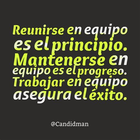 Reunirse En Equipo Es El Principio Mantenerse En Equipo Es El