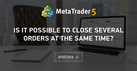 Is It Possible To Close Several Orders At The Same Time Easy Trading