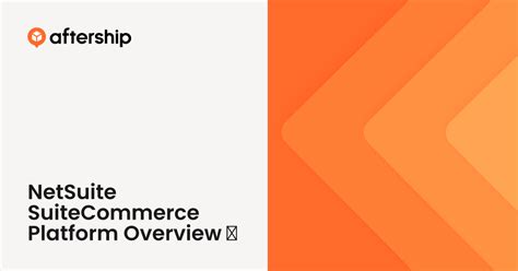 Netsuite Suitecommerce Platform Overview Aftership