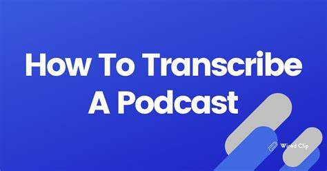 how to transcribe a podcast tools and tips