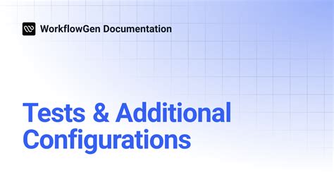 Tests And Additional Configurations Workflowgen Documentation