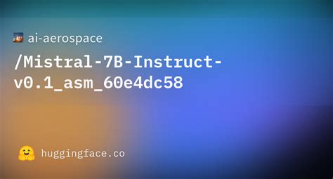 ai aerospace mistral 7b instruct v0 1 asm 60e4dc58 · hugging face