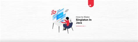 How To Make Singleton In Java Types Of Initialization Comparison Points To Remember UpGrad