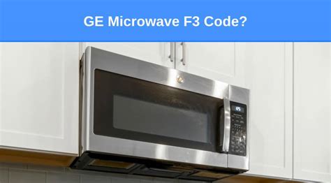 Ge Microwave F3 Code Heres Why And What To Do Check Appliance