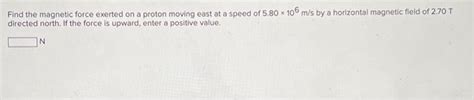 Solved Find The Magnetic Force Exerted On A Proton Moving