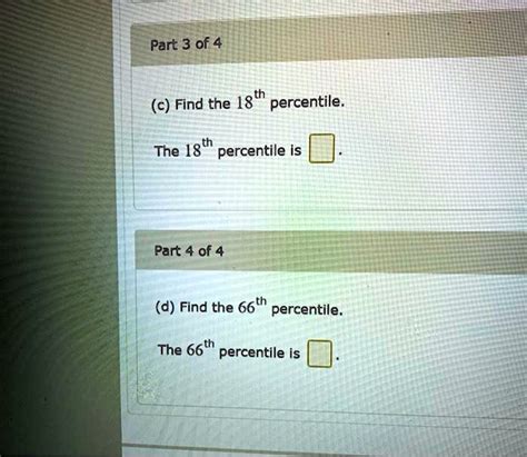 solved part 3 of 4 c find the 18 percentile the 18 percentile is