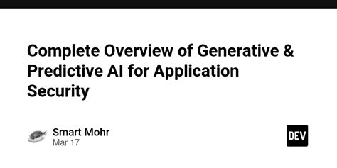 Complete Overview Of Generative And Predictive Ai For Application Security Dev Community
