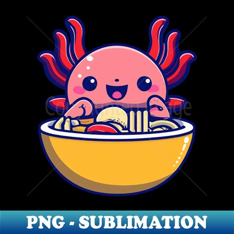 Cute Axolotl Kawaii Eating Ramen Sublimation Ready Png Fil Inspire