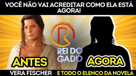 Antes E Agora Dos Atores E Atrizes Da Novela O Rei Do Gado E Os