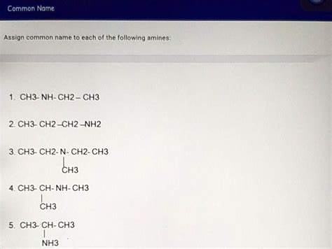 SOLVED: Common Name Assign a common name to each of the following amines: 1. CH3NHCH2CH3 2. (CH3 ...