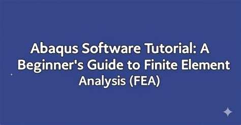 Abaqus Software Tutorial A Beginners Guide To Finite Element Analysis