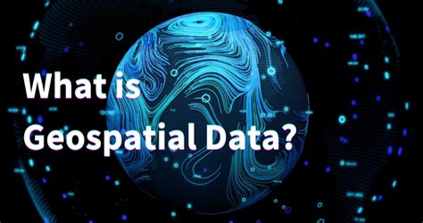 What Is Geospatial Data Definition Use Cases And Where To Get It