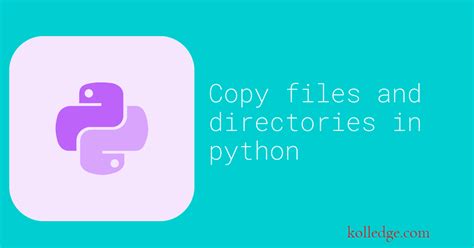 Copy Files and Directories in Python - Kolledge.com