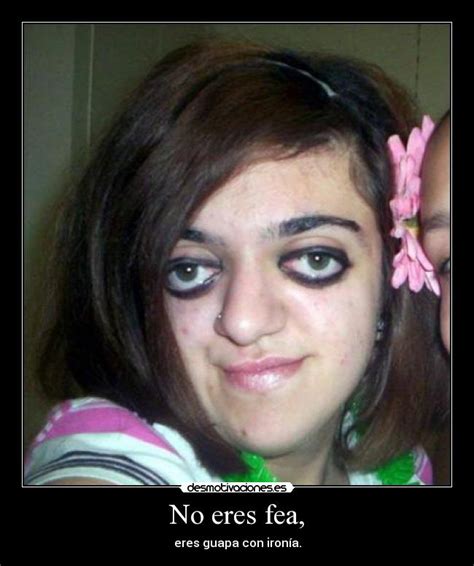 No Eres Fea Desmotivaciones