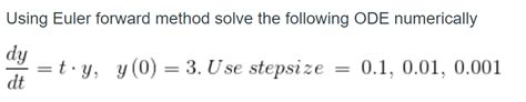 Solved Using Euler Forward Method Solve The Following ODE Chegg