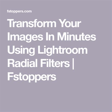 Transform Your Images In Minutes Using Lightroom Radial Filters Artofit
