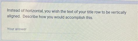 Solved Instead Of Horizontal You Wish The Text Of Your Chegg